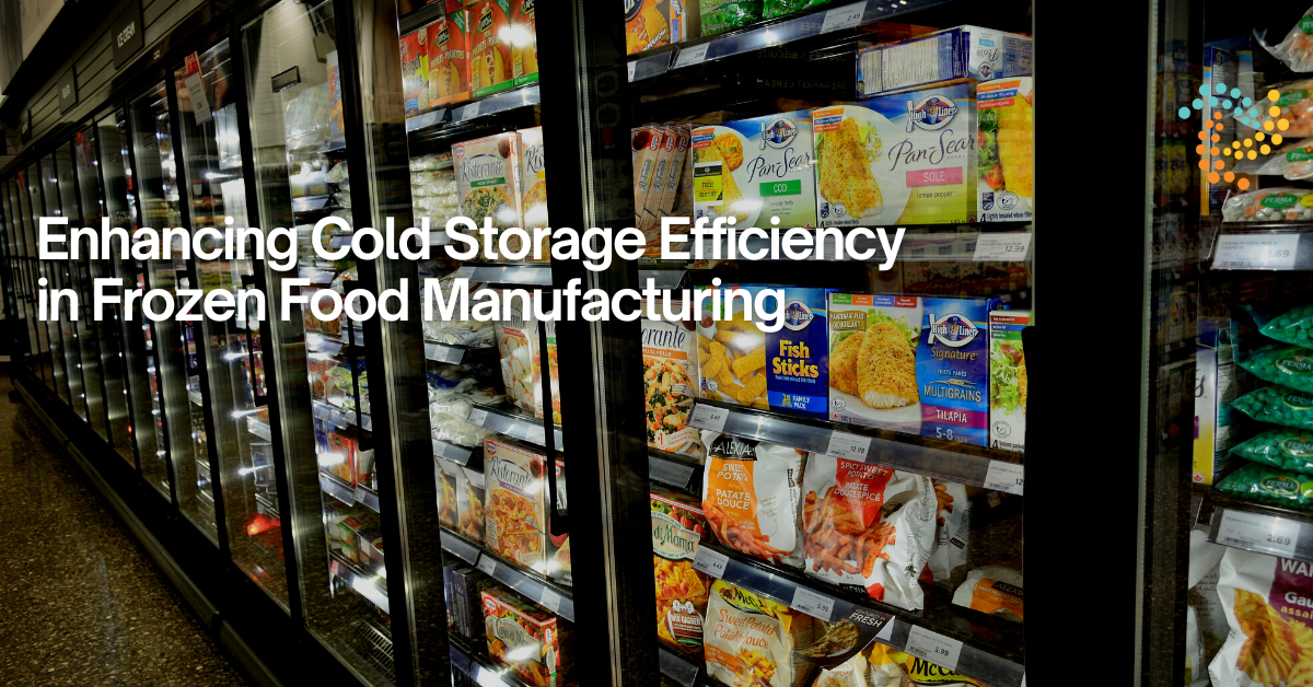 Enhancing Cold Storage Efficiency in Frozen Food Manufacturing ...