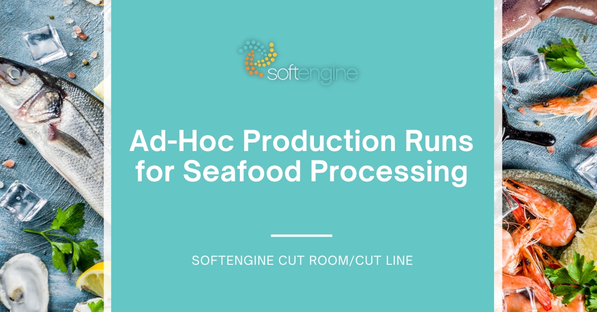 Ad-Hoc Production Runs for Seafood Processing - Softengine, Inc.