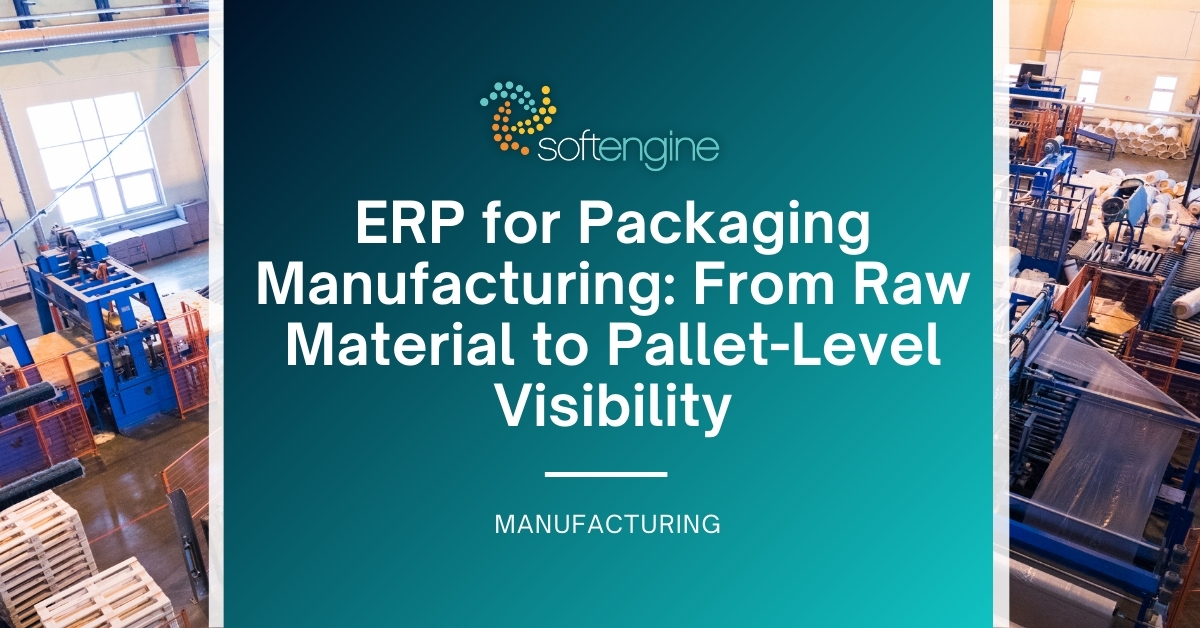 ERP for Packaging Manufacturing: From Raw Material to Pallet-Level ...