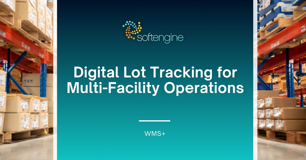 Digital Lot Tracking for Multi-Facility Operations - Softengine, Inc.
